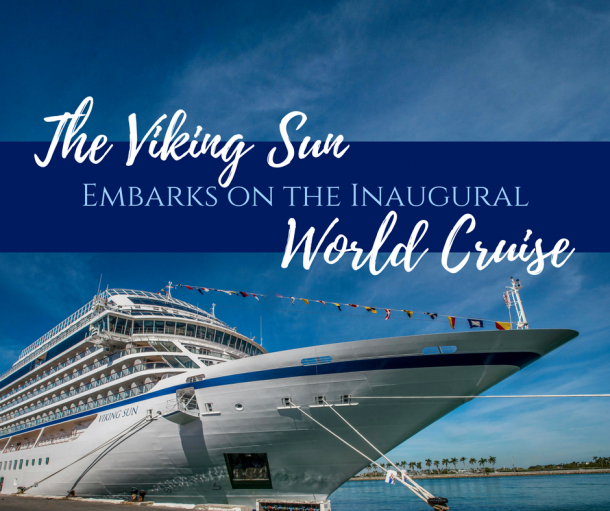 The Viking Sun Embarks on the Inaugural Viking World Cruise